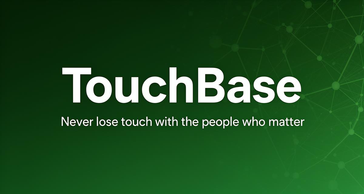 TouchBase - Never lose touch with the people who matter